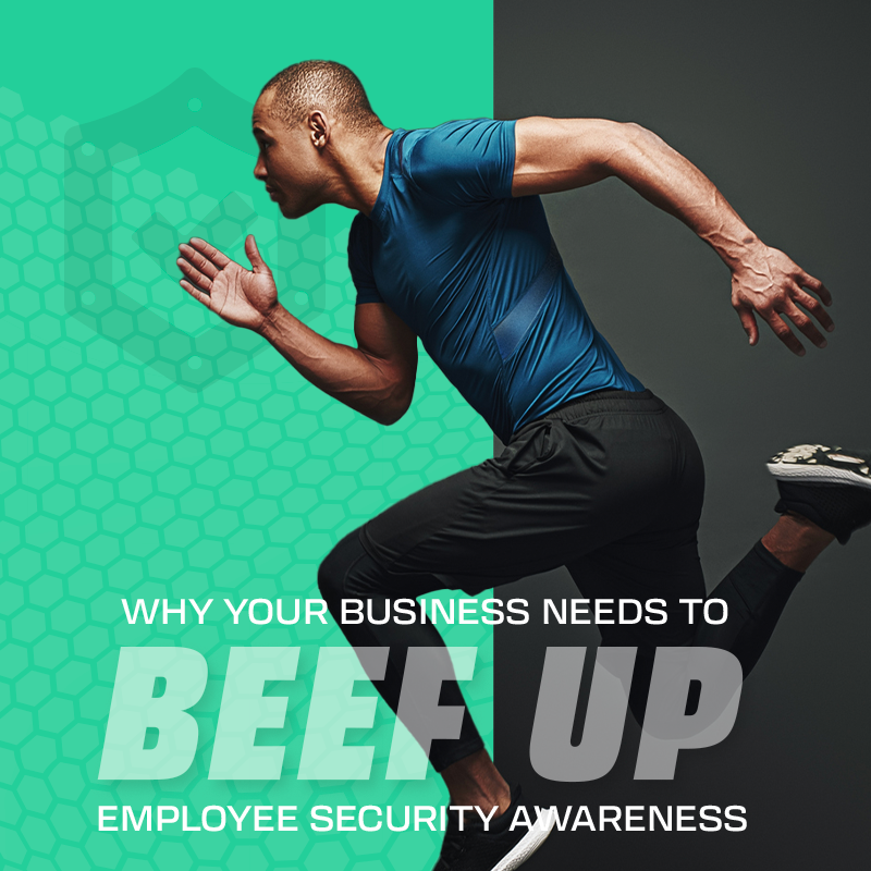 Why Your Business Needs to Beef Up Employee Security Awareness